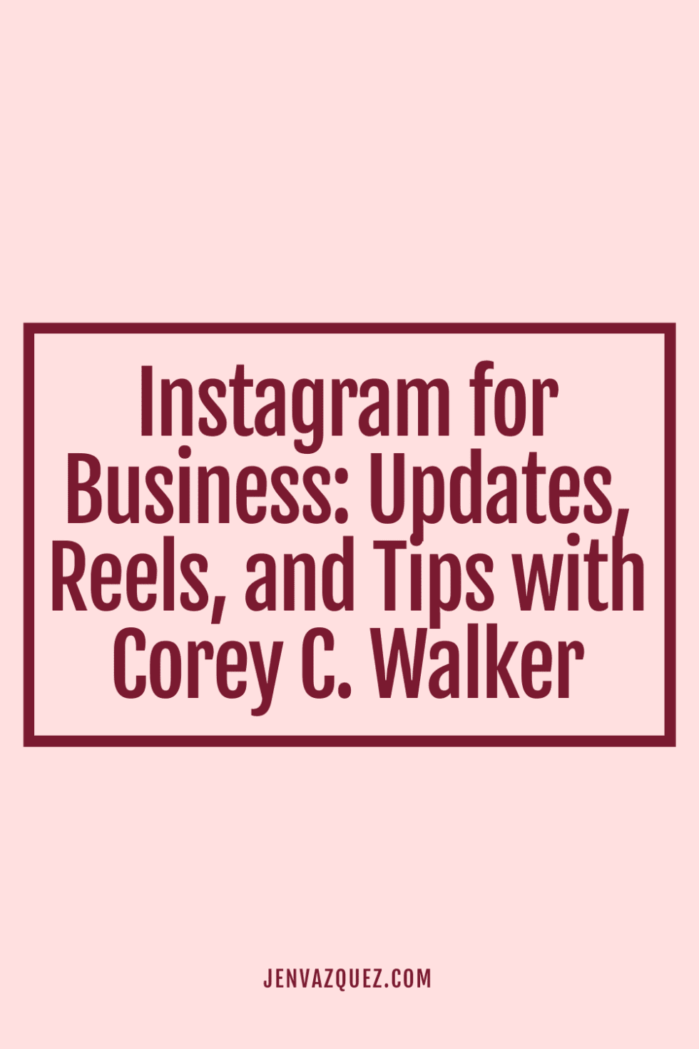 Instagram for Business: Updates, Reels, and Tips with Corey C. Walker ...