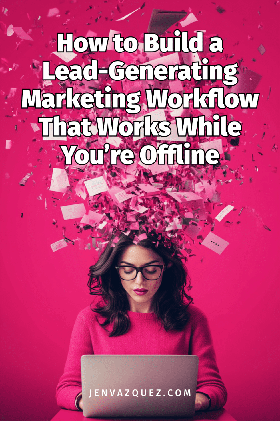 How to Build a Lead-Generating Marketing Workflow That Works While You’re Offline | Jen Vazquez ...